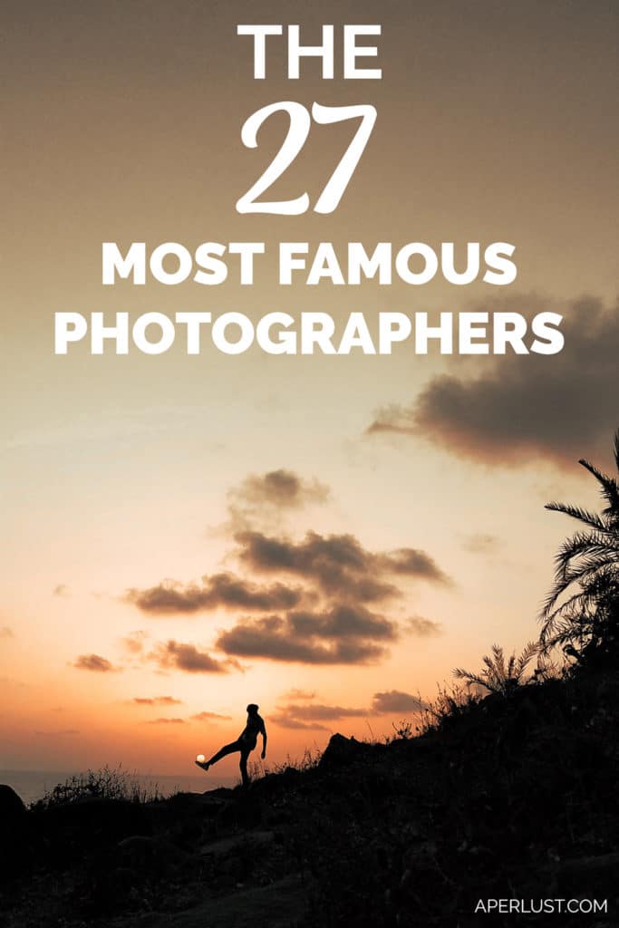 The 27 Most Famous Photographers in History You Should Know